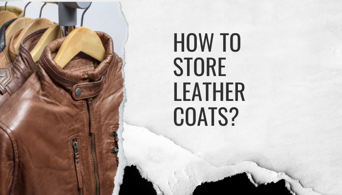 How to Store Leather Coats? – Finest Leathers